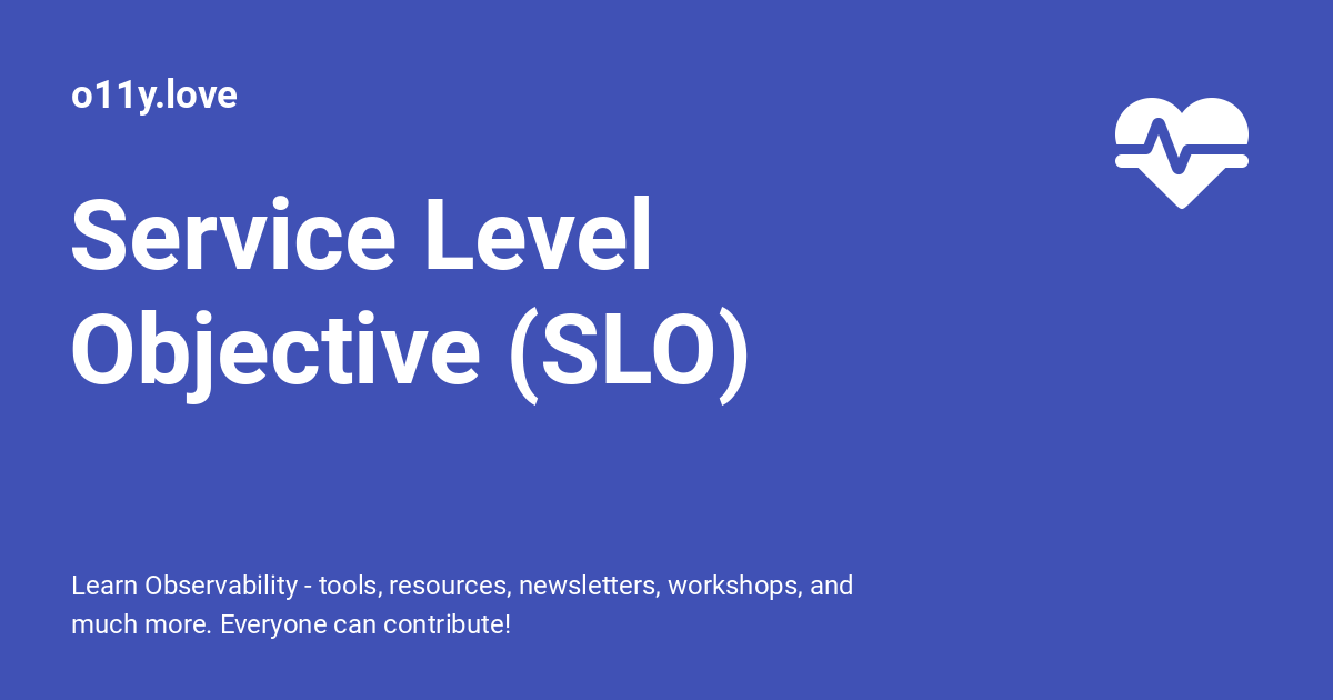 Service Level Objective (SLO) - o11y.love